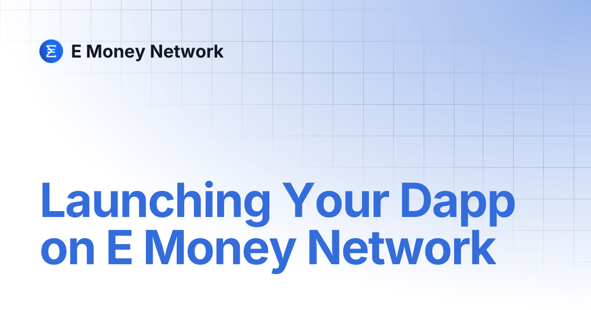 Launching Your Dapp on E Money Network | E Money Network