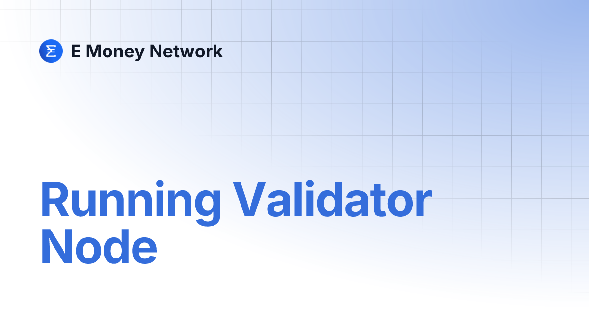 Running Validator Node | E Money Network
