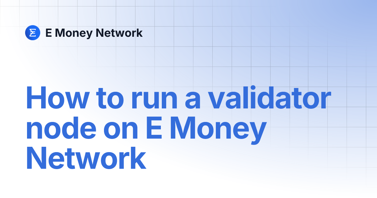 How to run a validator node on E Money Network | E Money Network