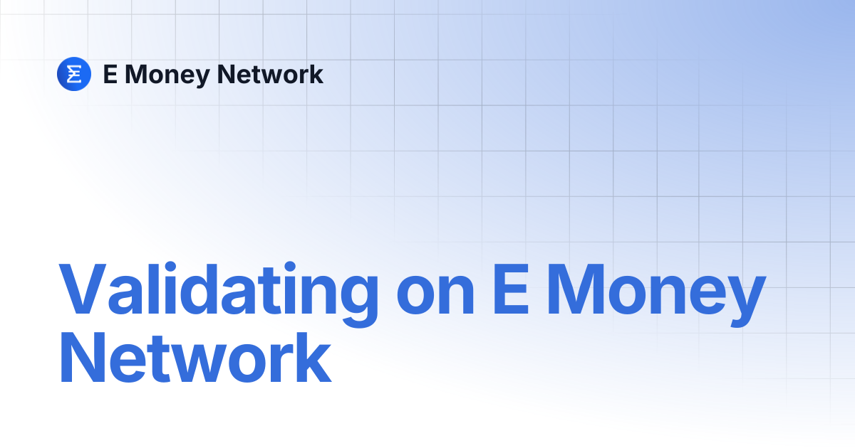Validating on E Money Network | E Money Network