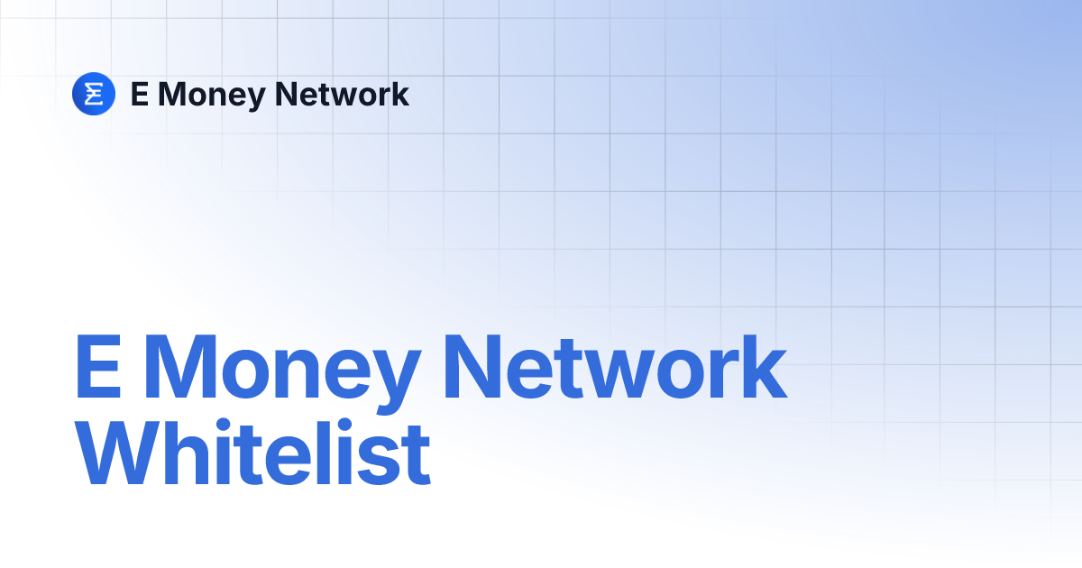 E Money Network Whitelist | E Money Network