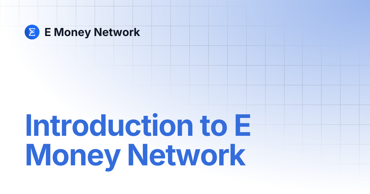Introduction to E Money Network | E Money Network